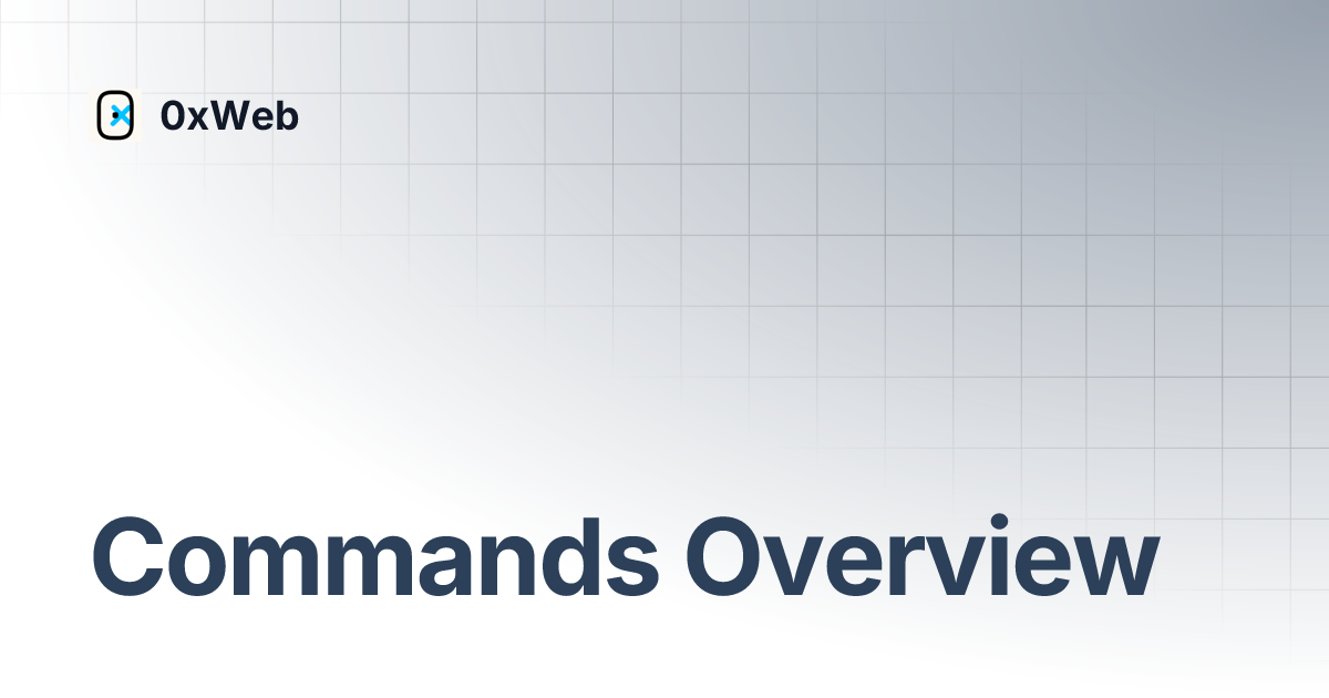 Commands Overview | 0xWeb